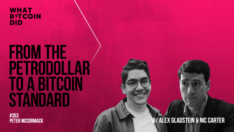From the Petrodollar to a Bitcoin Standard with Alex Gladstein & Nic ...